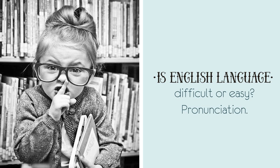 Is English language difficult or easy? Pronunciation.